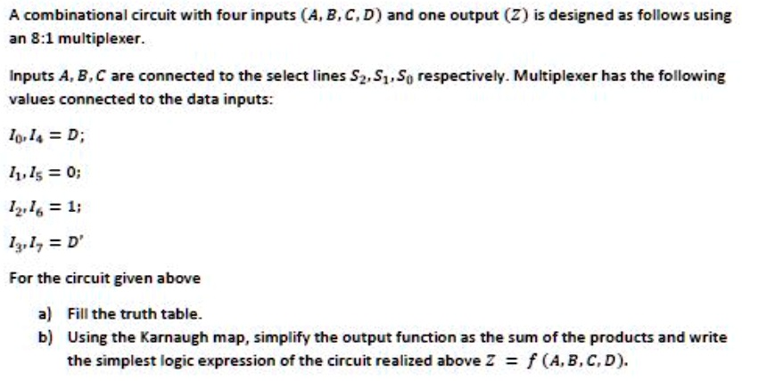 SOLVED: A combinational circuit with four inputs (A, B, C, D) and one ...
