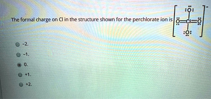 the formal charge on cl in the structure shown for the perchlorate ion ...