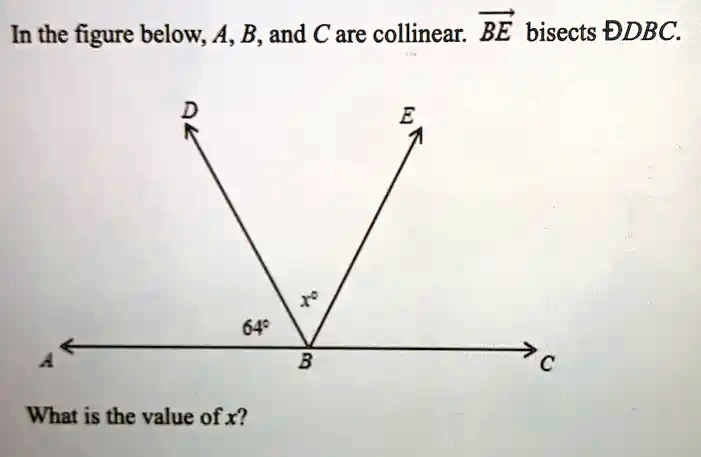 SOLVED: In the figure below, points 4, B, and C are collinear. Line segment BE bisects line ...