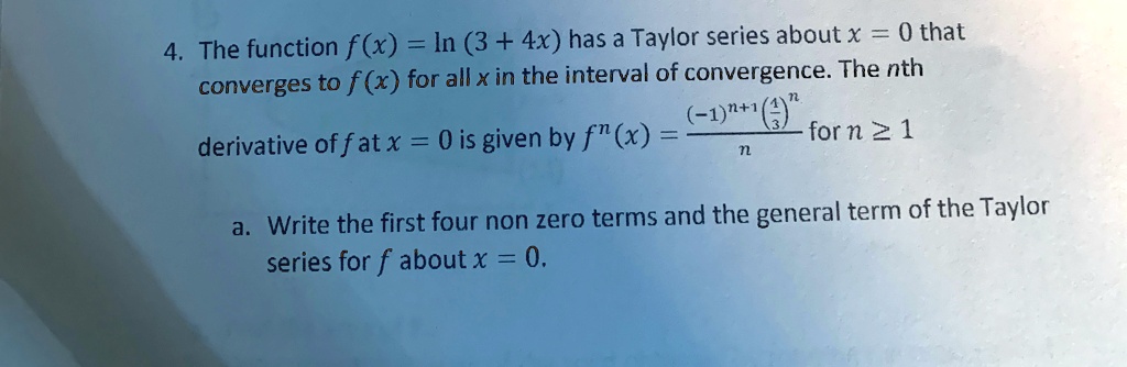 SOLVED: The function f(x) = ln(3 + 4x) has a Taylor series about x0 that converges to f(x) for ...