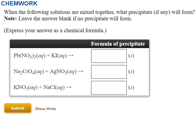 SOLVED: CHEMWORK When the following solutions are mixed together; what precipitate (if any) will ...