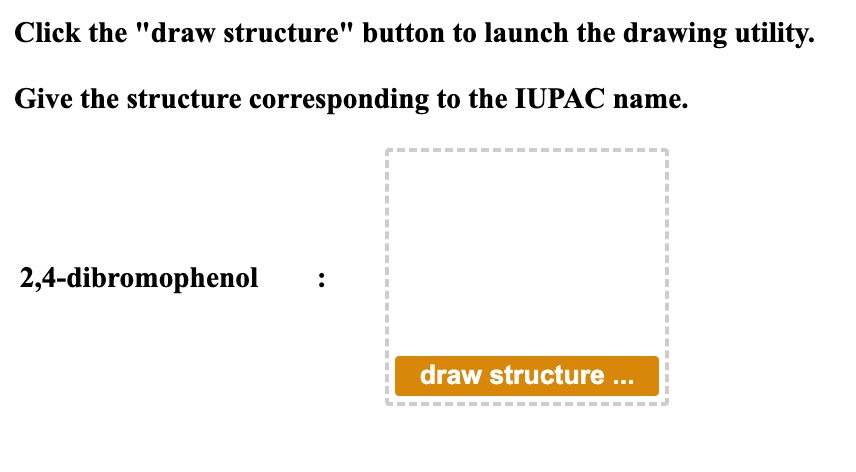 Click the "draw structure" button to launch the drawing utility. Give the structure ...