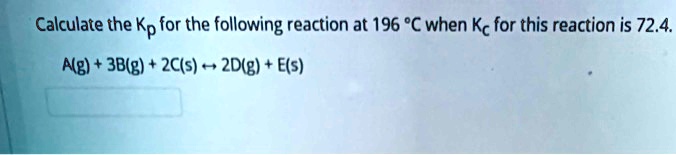 Calculate the Kp for the following reaction at 196 ^∘C when Kc for this ...