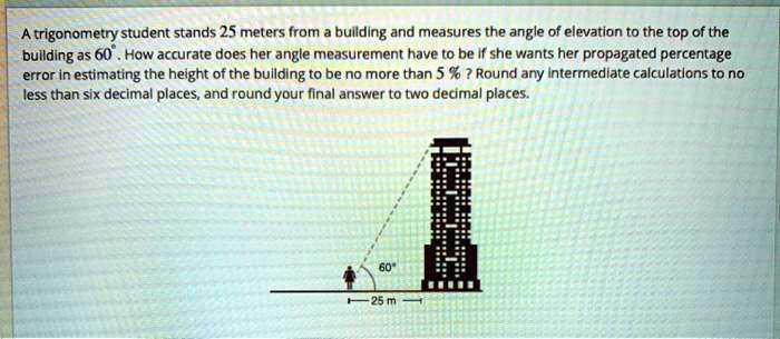 SOLVED: Trigonometry student stands 25 meters from building and ...