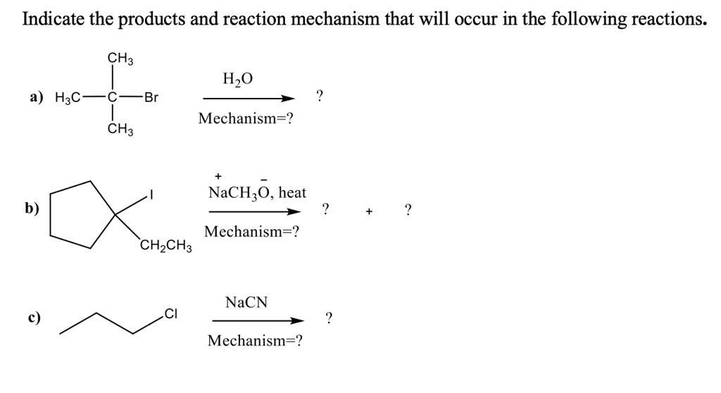 SOLVED: Indicate the products and reaction mechanism that will occur in the following reactions ...