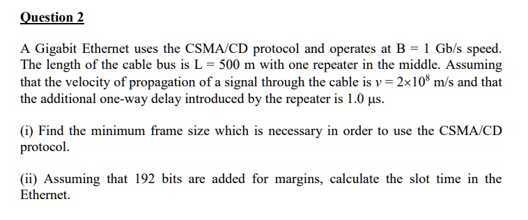 SOLVED: Question 2 A Gigabit Ethernet uses the CSMA/CD protocol and ...