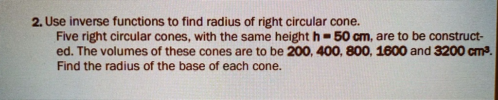 SOLVED: 2 Use inverse functions t0 find radius of right circular cone ...
