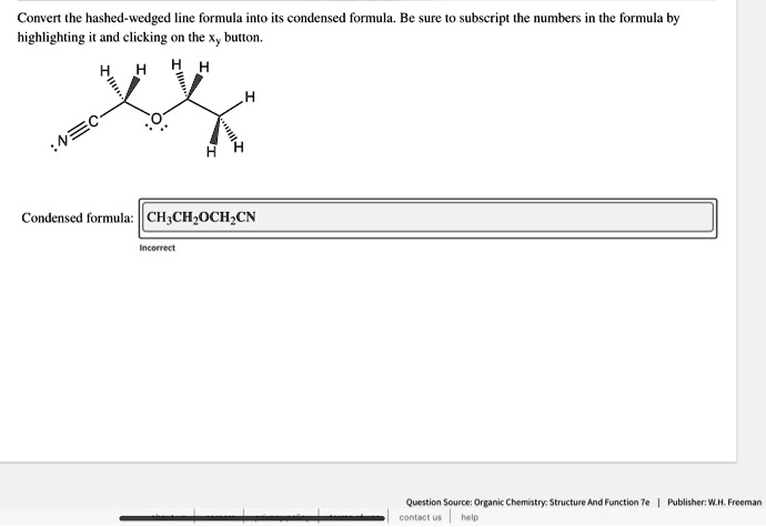Convert the hashed-wedged line formula into condensed form. Be sure to subscript the numbers in ...