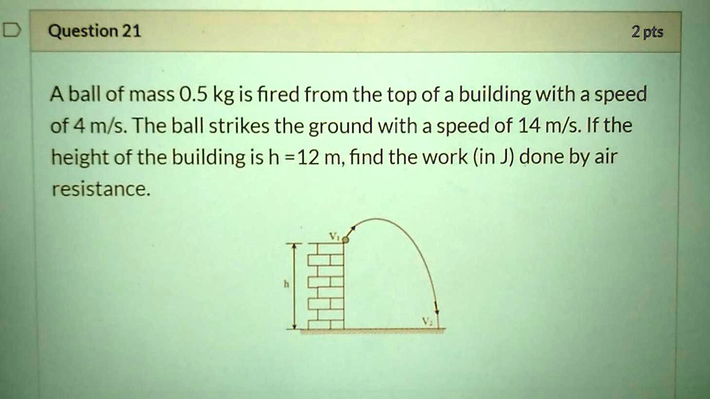 SOLVED: Question 21 2 pts A ball of mass 0.5 kg is fired from the top ... SOLVED: Question 21 2 pts A ball of mass 0.5 kg is fired from the top ...