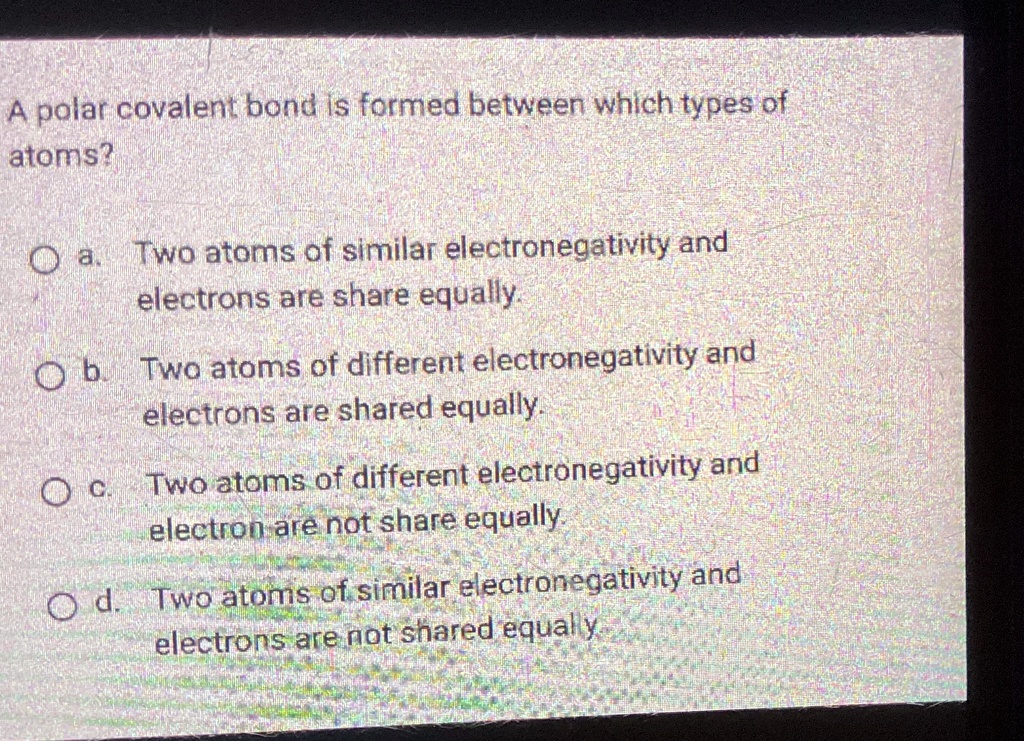 a polar covalent bond is formed between which types of atoms a two atoms of similar ...