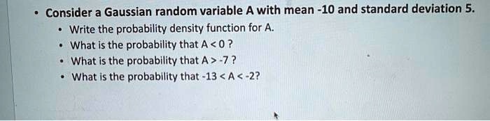 SOLVED: Consider a Gaussian random variable A with mean -10 and standard deviation 5. Write the ...