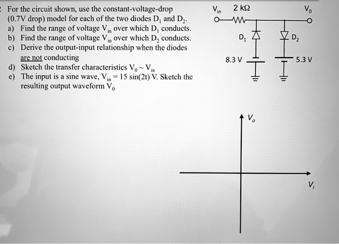SOLVED: For the circuit shown, use the constant-voltage-drop 0.7V drop model for each of the two ...