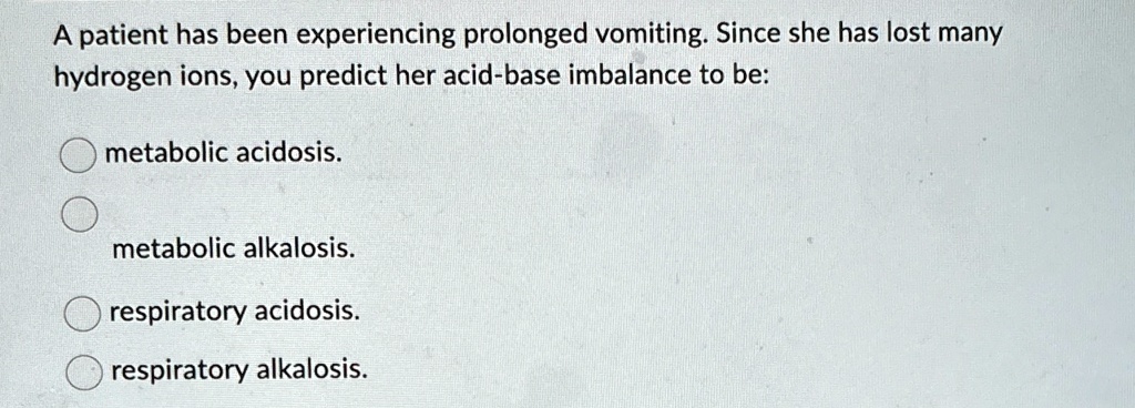 A patient has been experiencing prolonged vomiting. Since she has lost ...