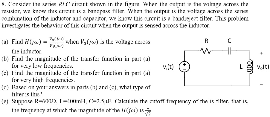 SOLVED: Consider the series RLC circuit shown in the figure. When the output is the voltage ...