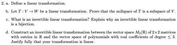 2. a. Define a linear transformation. b. Let T: V →W be a linear ...