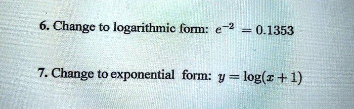 SOLVED: 6. Change to logarithmic form: e 2 0.1353 7. Change to ...