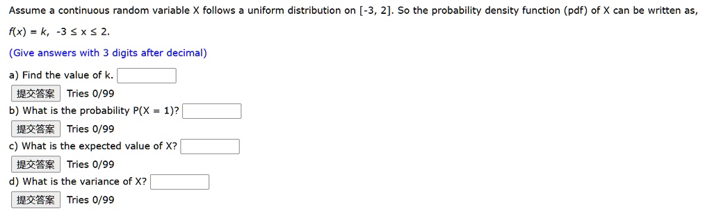 SOLVED: Assume continuous random variable X follows uniform distribution on [-3, 2]. So the ...