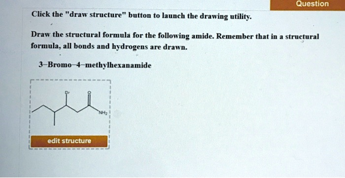 Question Click the "draw structure" button to launch the drawing utility. Draw the structural ...