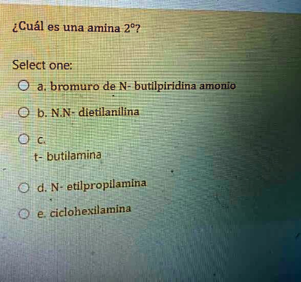 SOLVED:ECuallesuna amina 28? ISelect one: O abromio de Nbutilpiridina ...