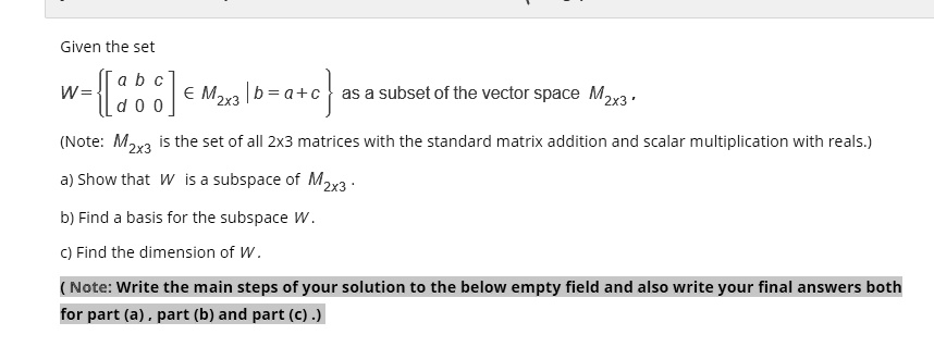SOLVED: Given the set W = {a € Mzx3 |b = a+c as a subset of the vector space Mzx3 (Note: Mzx3 is ...