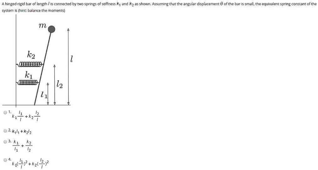 SOLVED: A hinged rigid bar of length L is connected by two springs of ...