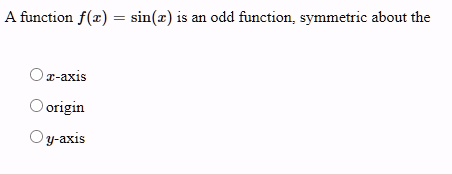 SOLVED: A function f(z) sin(z) is an odd function; symmetric about the T-axis Origin y-axis