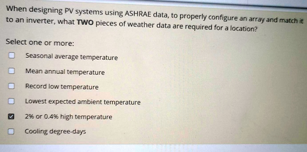 SOLVED: When designing PV systems using ASHRAE data, to properly ...