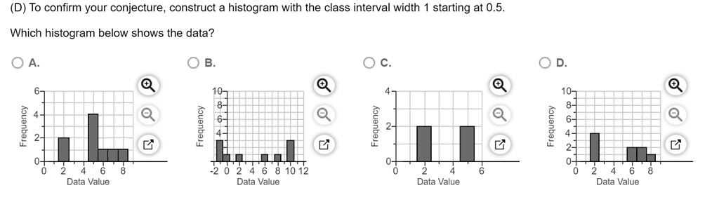 d to confirm your conjecture construct a histogram with the class interval width starting at 05 ...