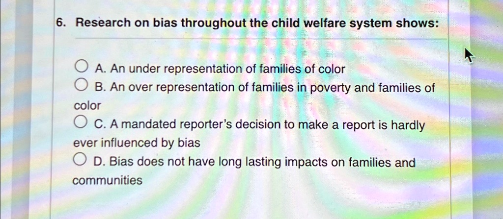 Research on bias throughout the child welfare system shows: A. An ...