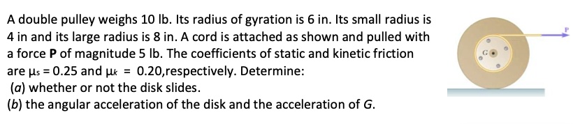SOLVED: A double pulley weighs 10 lb. Its radius of gyration is 6 in ...