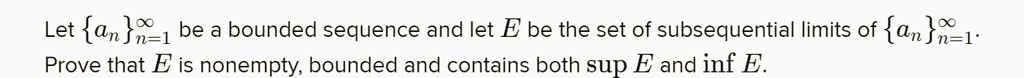 SOLVED: Let an n1 be a bounded sequence and let E be the set of subsequential limits of ann n ...