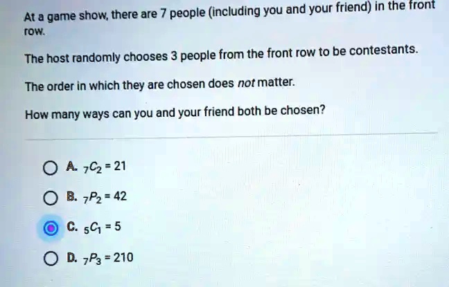 SOLVED: Text: There are 7 people (including you and your friend) in the ...