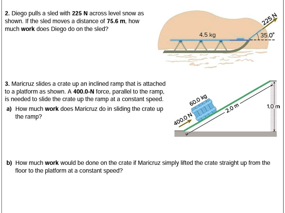 SOLVED: 2. Diego pulls a sled with 225 N across level snow as shown. If the sled moves a ...