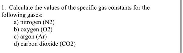 SOLVED: Calculate the values of the specific gas constants for the ...