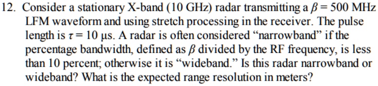 12. Consider a stationary X-band (10 GHz) radar transmitting a β = 500 ...