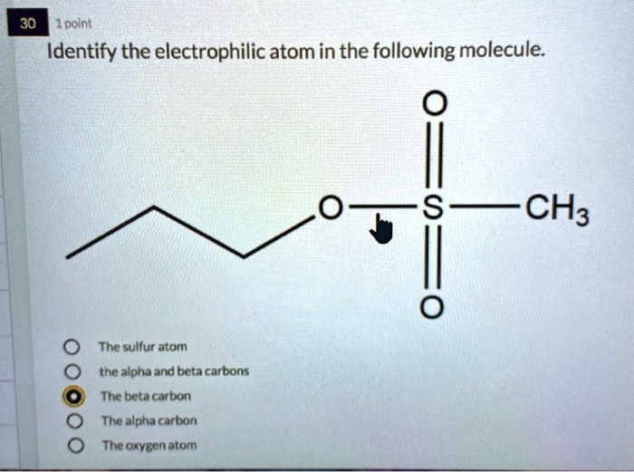 SOLVED: 30 points. Identify the electrophilic atom in the following ...