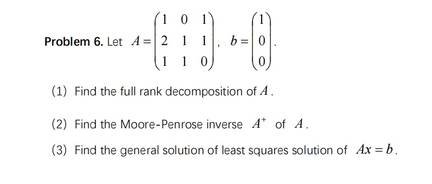SOLVED: 1 0 1 Problem 6. Let A = 2 1 1 b = 1 0 (1) Find the full rank ...