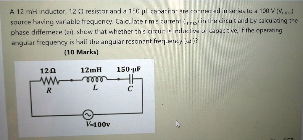 SOLVED:A 12 mH inductor; 12 Q resistor and a 150 UF capacitor are connected in series to a 100 V ...