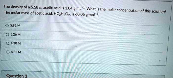 the density ofa 558 m acetic acid is 104 gml what is the the molar ...