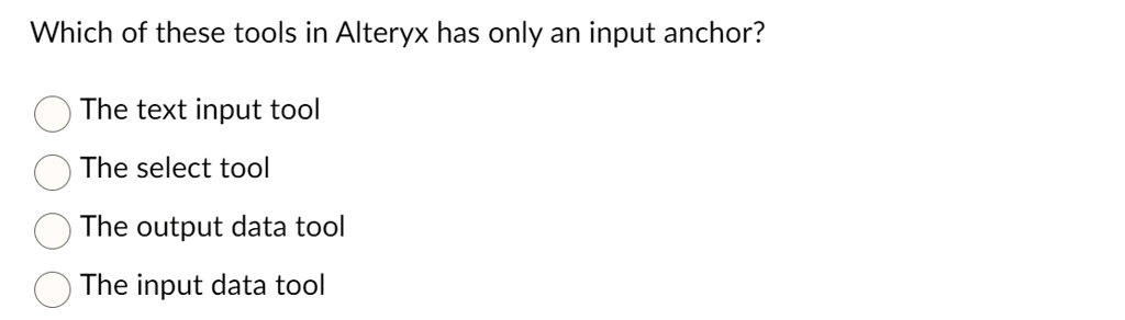 Which Of These Tools In Alteryx Has Only An Input Anchor The Text Input Tool The Select Tool 7158