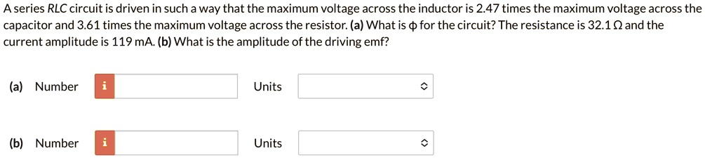 SOLVED: A series RLC circuit is driven in such a way that the maximum ...