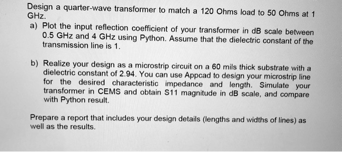 SOLVED: Design a quarter-wave transformer to match a 120 Ohms load to ...