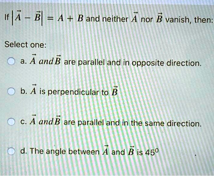 ifa bl a b and neither a nor b vanish then select one a a and b are ...