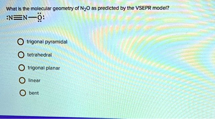 SOLVED: What is the molecular geometry of N2O as predicted by the VSEPR ...
