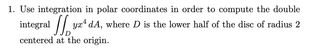 SOLVED: 1 Use integration in polar coordinates in order to compute the ...