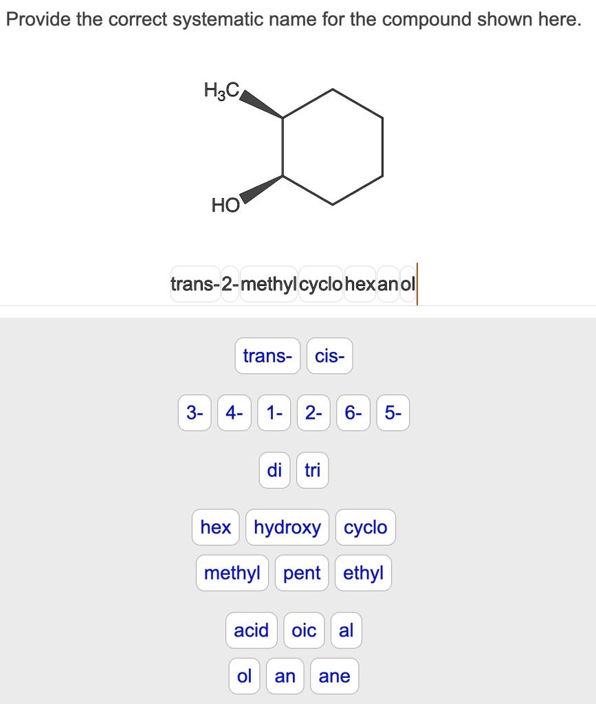 Provide the correct systematic name for the compound shown here. H3C HO ...