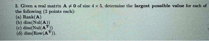 SOLVED: Given rcal matrix A / 0 of sizc X5 determine the largest possible value for each of the ...