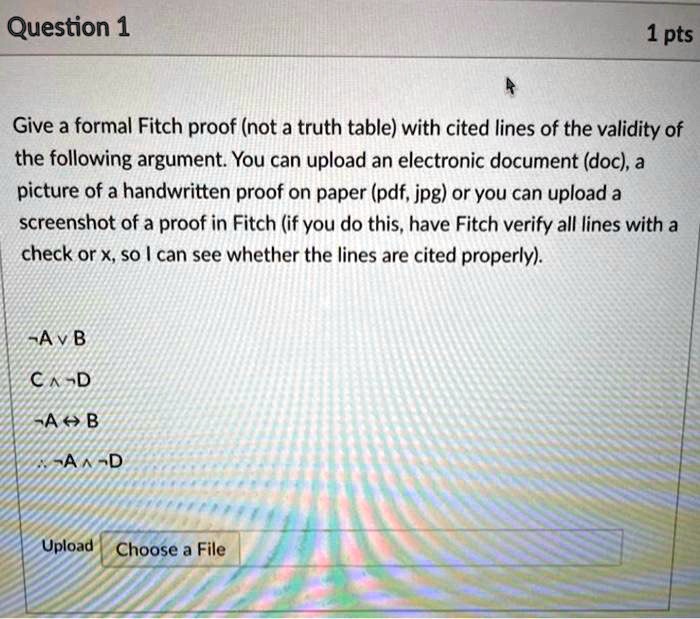 SOLVED: Question 1 1 pts Give a formal Fitch proof (not a truth table ...