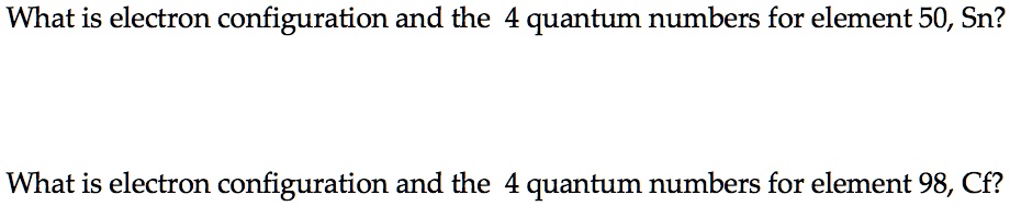 SOLVED: ' What is electron configuration and the 4 quantum numbers for ...