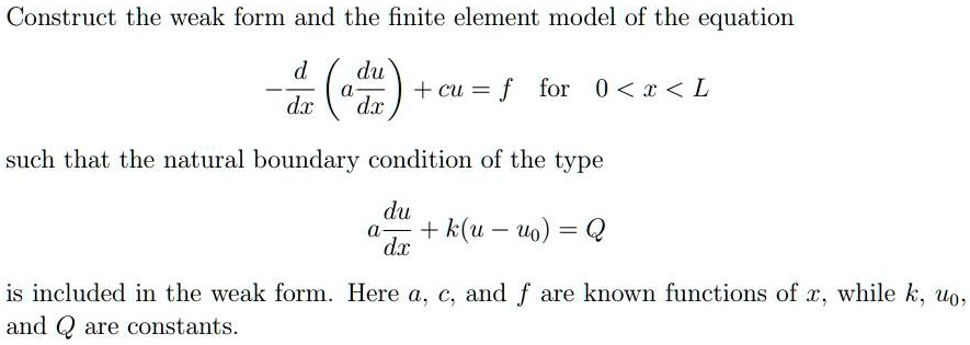 SOLVED: Construct the weak form and the finite element model of the equation du +cu = f for 0